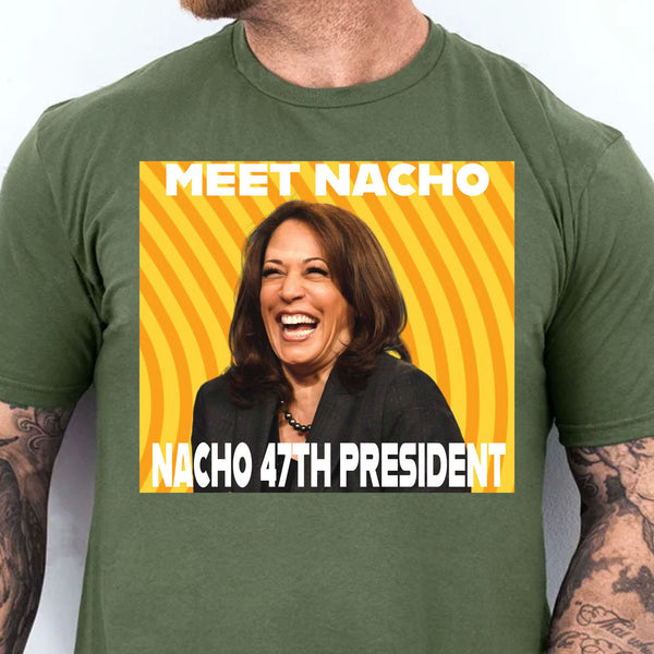 Meet Nacho 47th President, Trump Won Shirt, Trump 47th President Shirt ...