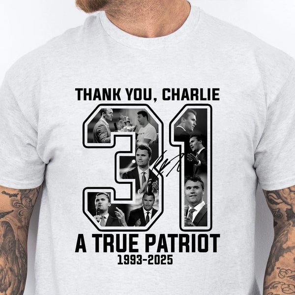 Thank you Charlie 31 A True Patriot Shirt | Rest In Peace Charlie Kirk ...
